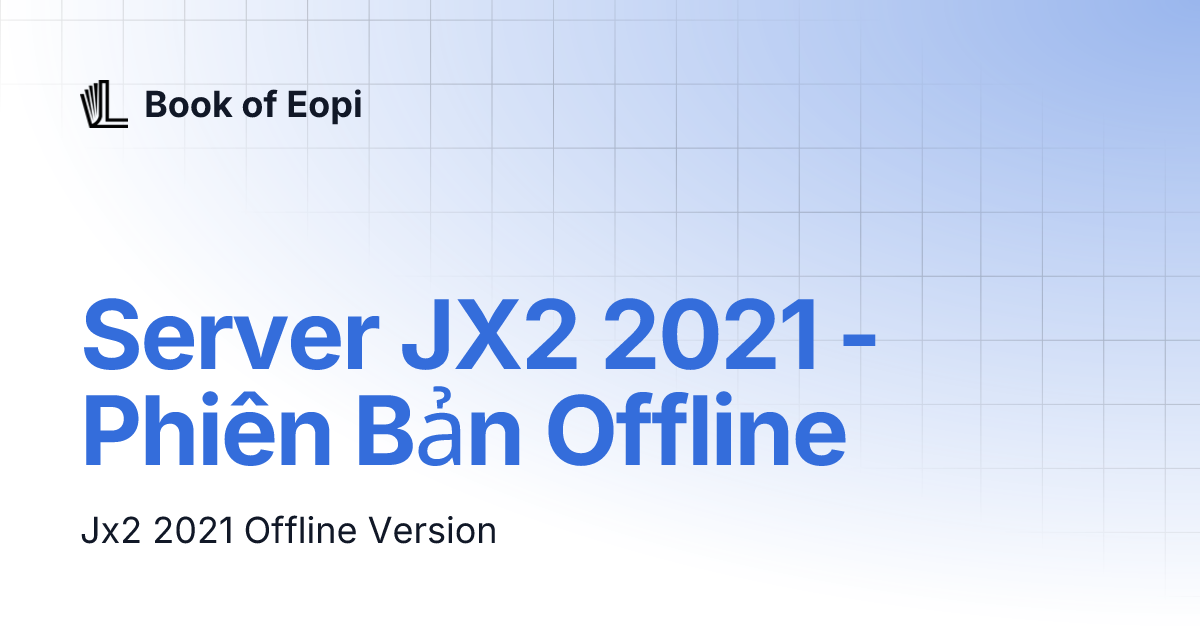 Server JX2 2021 - Phiên Bản Offline | Book of Eopi